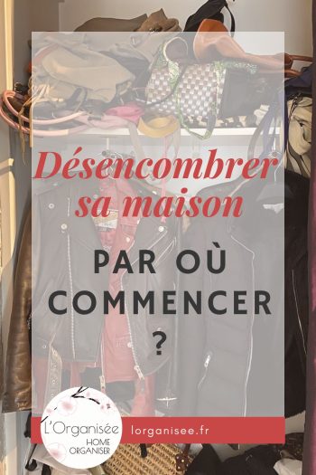 Désencombrer sa maison : par où commencer ? - LOrganisée